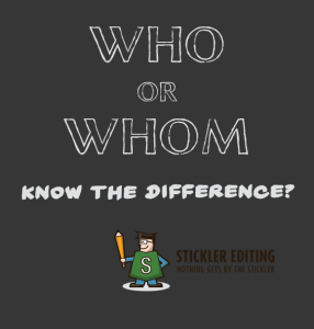 Who or Whom — Which Do I Use? The Stickler Explains...